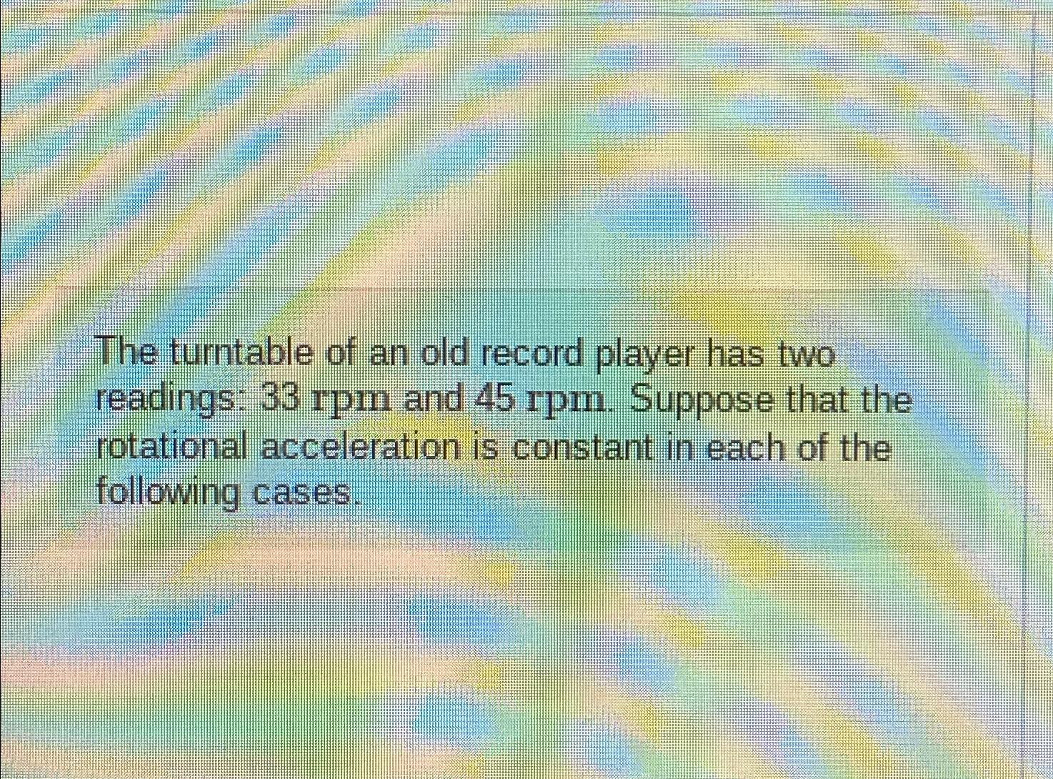 The turntable of an old record player has two | Chegg.com