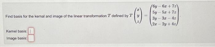 Solved Find basis for the kernal and image of the linear | Chegg.com