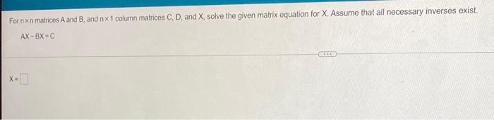 Solved For nxn matrices A and B and nx 1 column matrices C, | Chegg.com