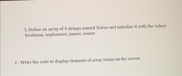 Solved 1-Define an array of 4 strings named Status and | Chegg.com