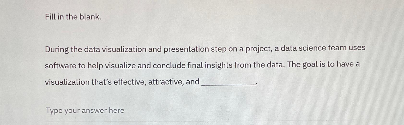 Solved Fill in the blank.During the data visualization and | Chegg.com