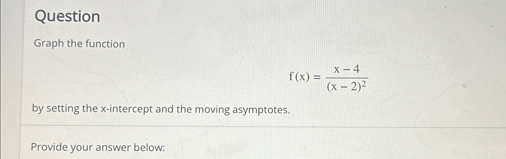 Solved QuestionGraph the functionf(x)=x-4(x-2)2by setting | Chegg.com