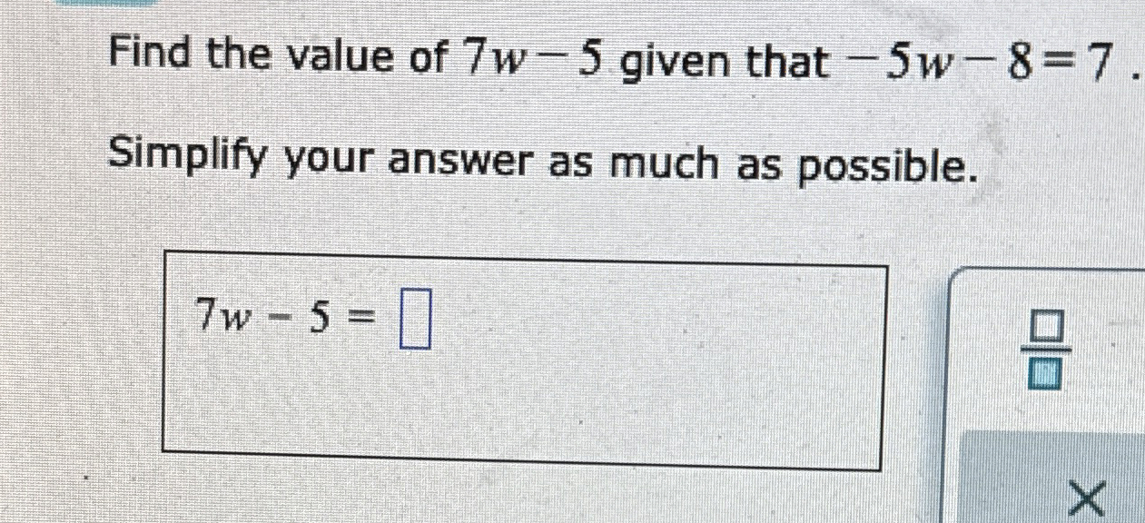 Solved Find the value of 7w-5 ﻿given that -5w-8=7Simplify | Chegg.com