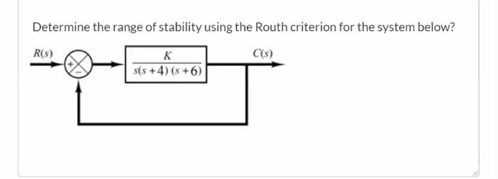 Solved Determine the range of stability using the Routh | Chegg.com