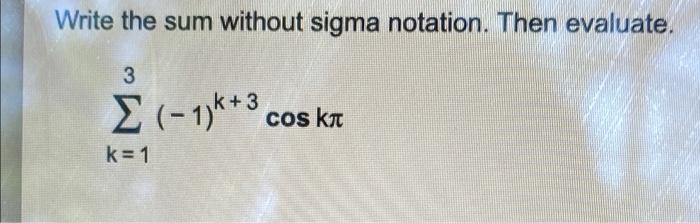 Solved Write the sum without sigma notation. Then evaluate. | Chegg.com