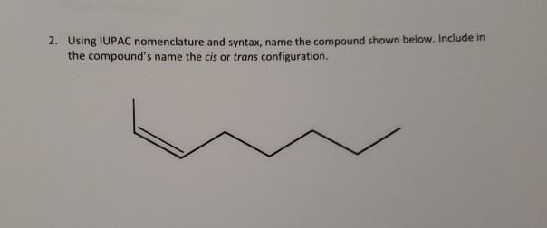 Solved 2. Using IUPAC nomenclature and syntax, name the | Chegg.com