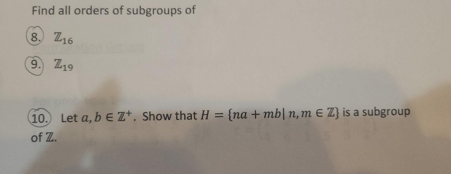 Solved Find all orders of subgroups of 8. Z16 9. Z19 10. Let | Chegg.com