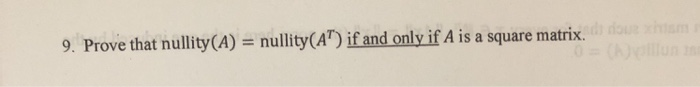 Solved 9. Prove that nullity(A) = nullity(AT) if and only if | Chegg.com