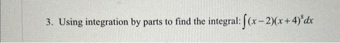 Solved 3. Using integration by parts to find the integral: | Chegg.com