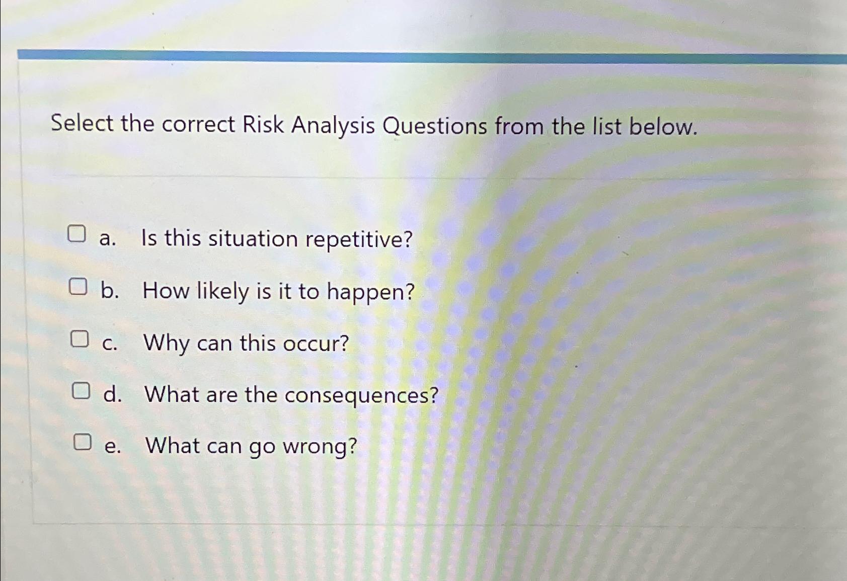 Solved Select the correct Risk Analysis Questions from the | Chegg.com