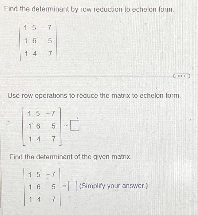 Solved Find The Determinant By Row Reduction To Echelon 