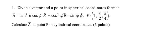 Solved 1. Given a vector and a point in spherical | Chegg.com