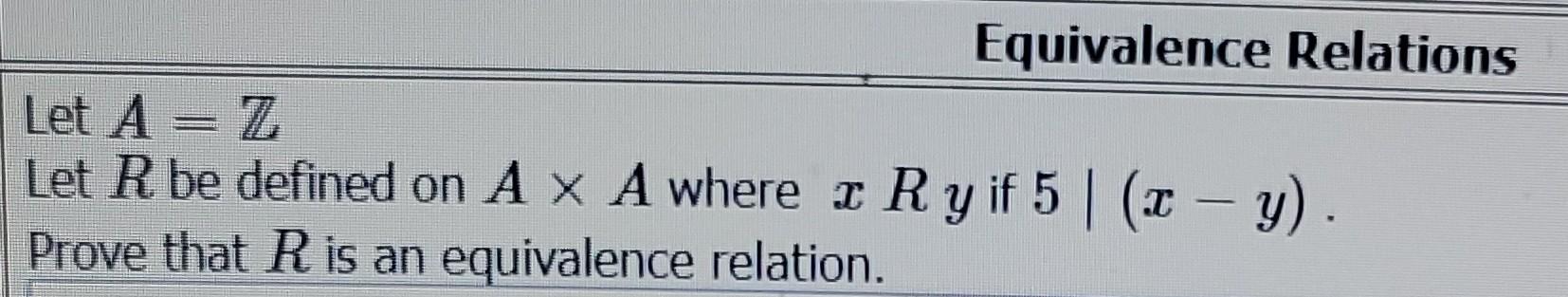 Solved Let A=Z Let R be defined on A×A where xRy if 5∣(x−y). | Chegg.com