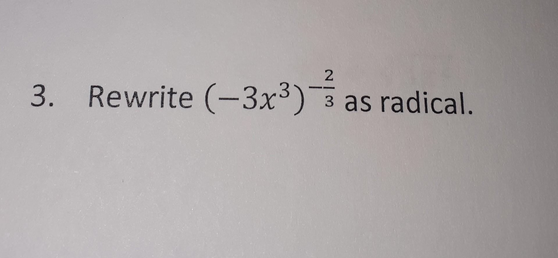 Solved IN 3. Rewrite (–3x3) 3 as radical. | Chegg.com