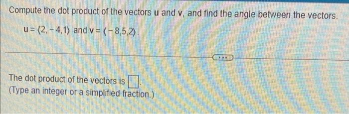 Solved Compute the dot product of the vectors u and v, and | Chegg.com
