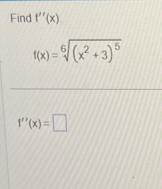 Solved Find f′′(x) f(x)=(x2+8)9 f′′(x)=Find f′′(x) | Chegg.com