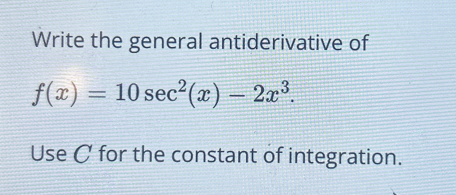 Solved Write the general antiderivative of | Chegg.com