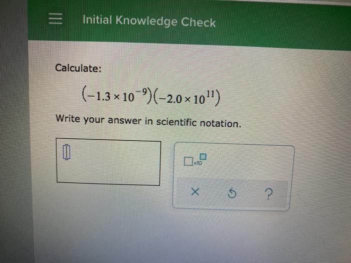 Solved Initial Knowledge Check Calculate: (-1.3 x 10°)(-2.0 | Chegg.com
