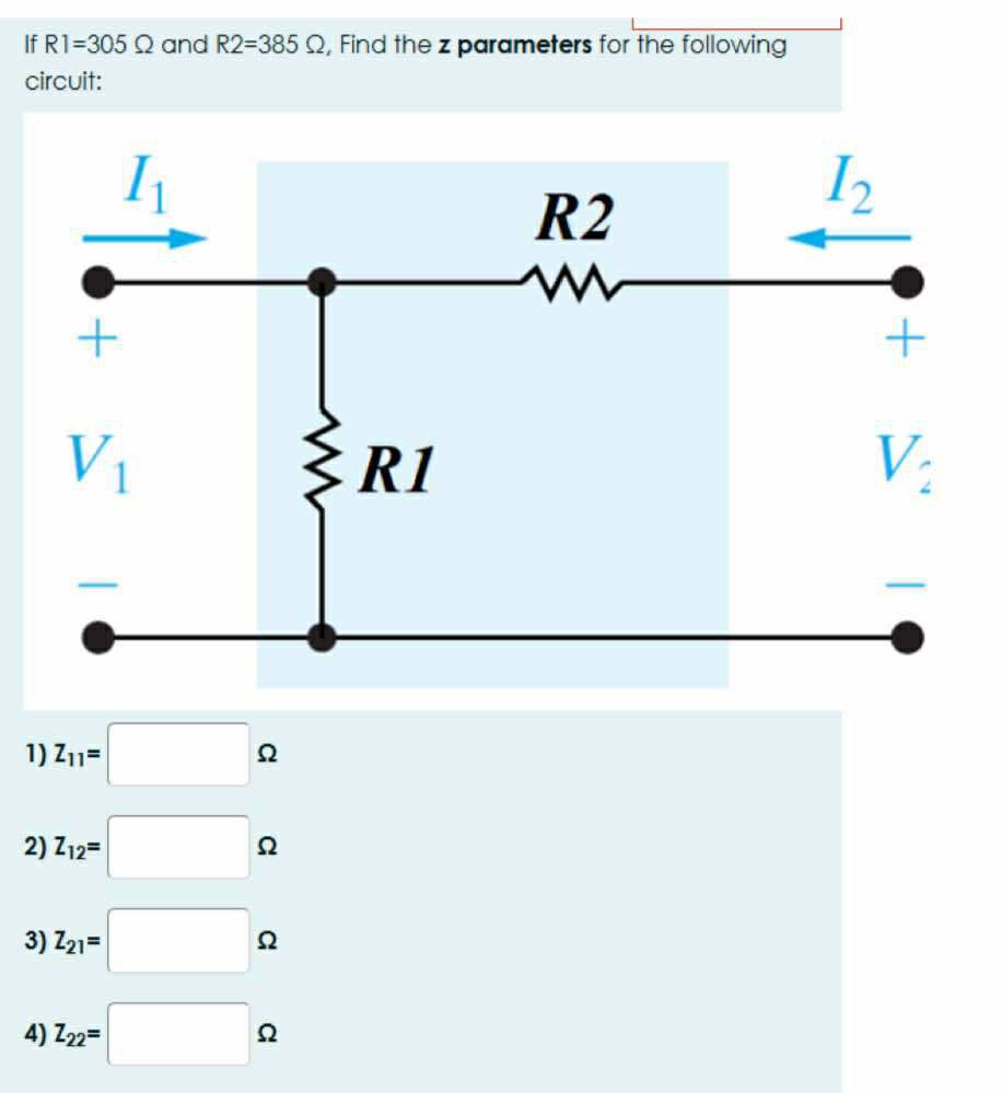If R1=305Ωand R2=385Ω, ﻿Find the z ﻿parameters for | Chegg.com