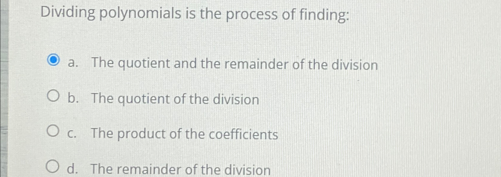 Solved Dividing polynomials is the process of finding:a. | Chegg.com