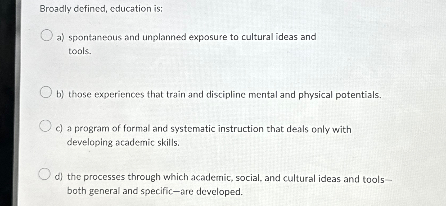 Solved Broadly defined, education is:a) ﻿spontaneous and | Chegg.com