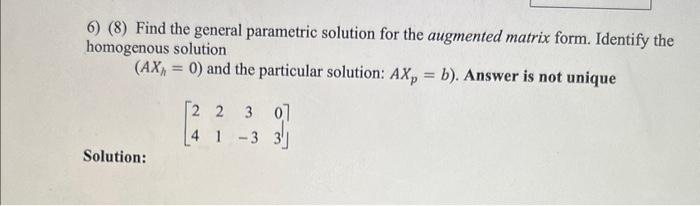 Solved 6) (8) Find the general parametric solution for the | Chegg.com
