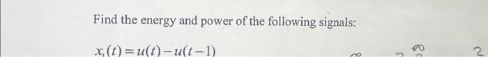 Solved Find the energy and power of the following signals: | Chegg.com