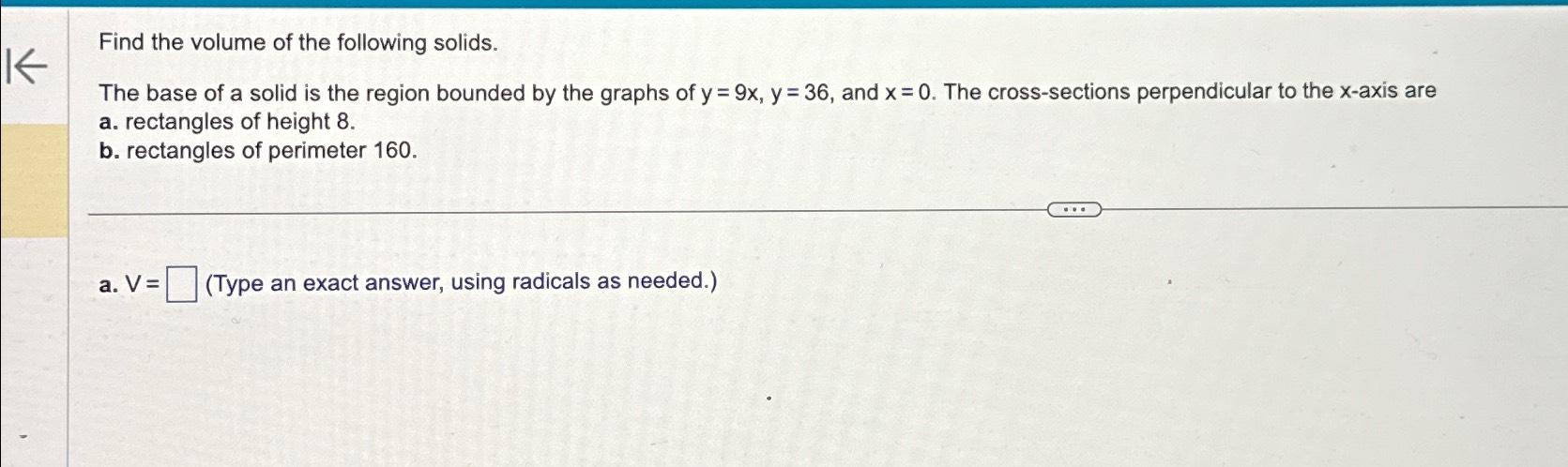 Solved Find the volume of the following solids.The base of a | Chegg.com