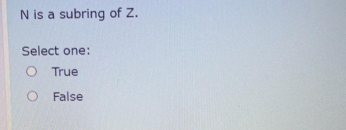 Solved N ﻿is a subring of Z.Select one:TrueFalse | Chegg.com