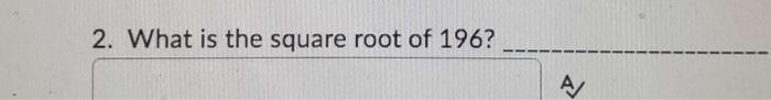 Solved 2. What is the square root of 196? A/ | Chegg.com