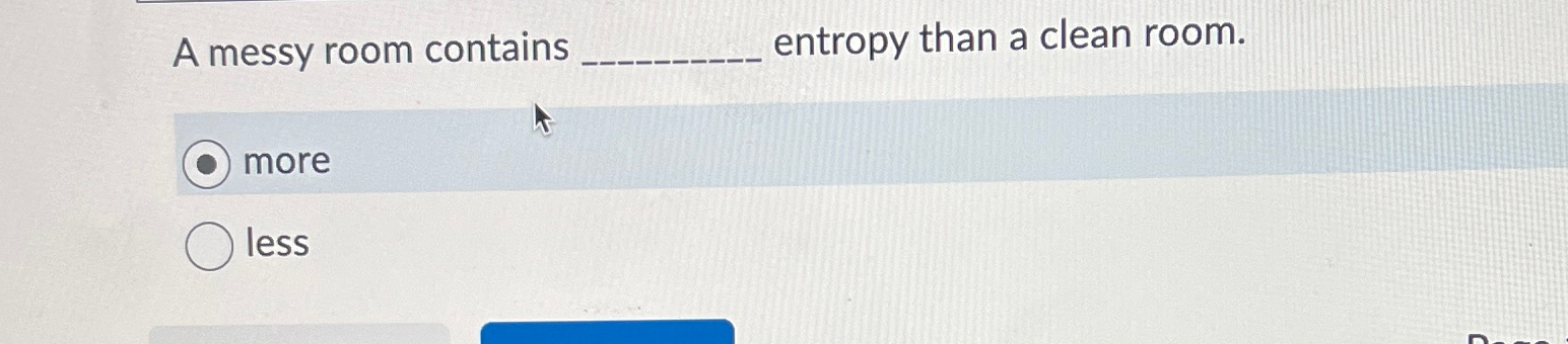 Solved A messy room contains. q, ﻿entropy than a clean | Chegg.com
