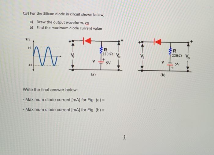 Solved 13) For the Silicon diode in circuit shown below, a) | Chegg.com