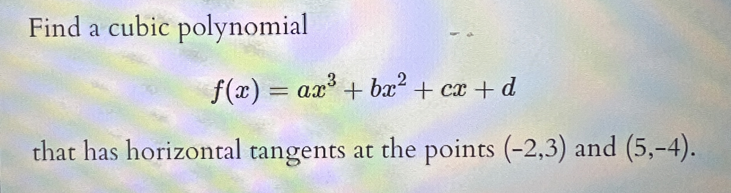 Solved Find a cubic polynomialf(x)=ax3+bx2+cx+dthat has | Chegg.com