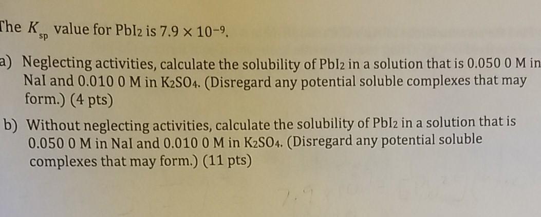 Solved The Ksp value for Pblz is 7.9 x 10-9. a) Neglecting | Chegg.com