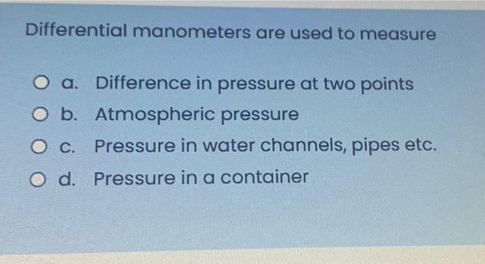 Solved Differential manometers are used to measure O a. | Chegg.com