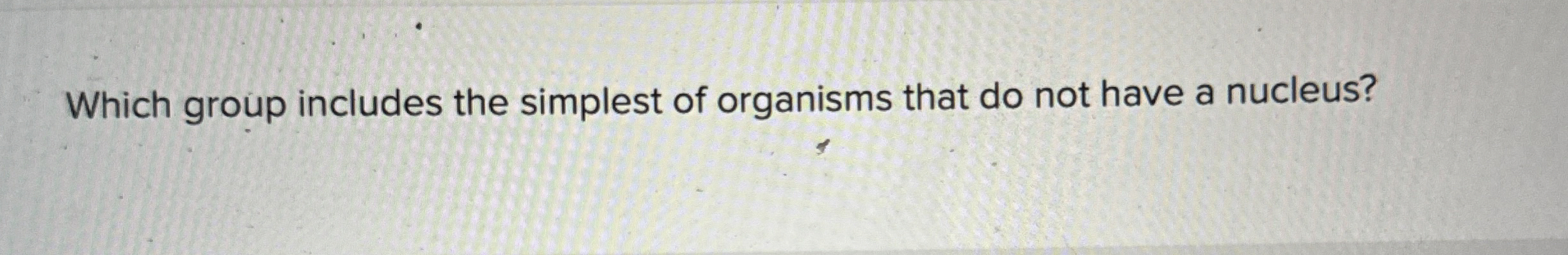 Solved Which group includes the simplest of organisms that | Chegg.com
