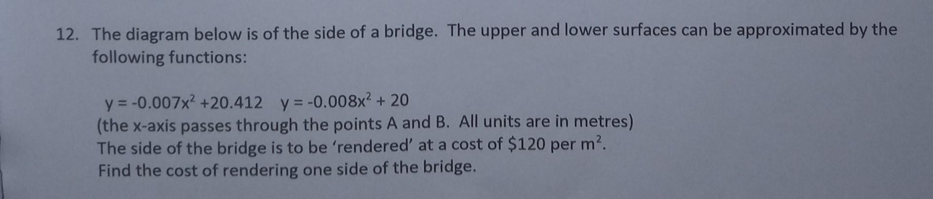 Solved 12. The diagram below is of the side of a bridge. The | Chegg.com