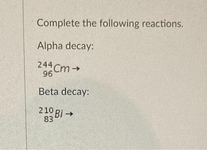 Solved Complete the following reactions. Alpha decay: 244 cm | Chegg.com