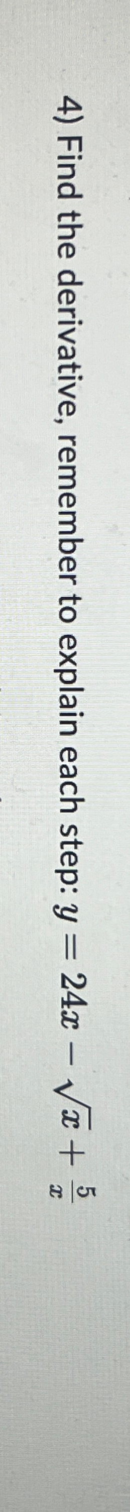 Solved Find the derivative, remember to explain each step: | Chegg.com