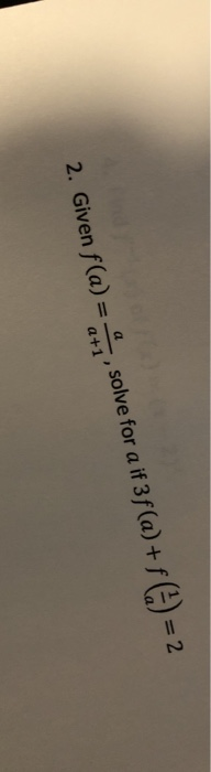 Solved 2. Given f(a) = a1, solve for a if 3f (a) + f(1) = 2 | Chegg.com