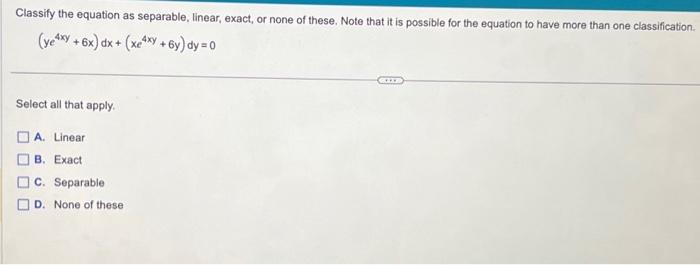 Solved Classify The Equation As Separable Linear Exact Or