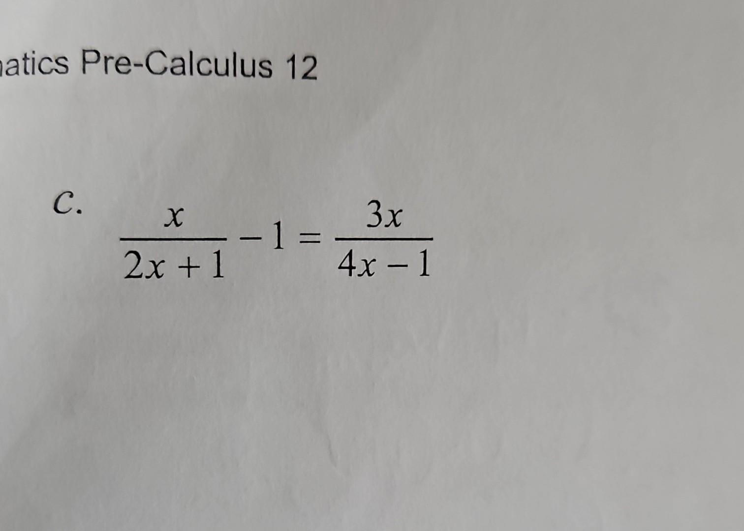Solved atics Pre-Calculus 12 c. 2x+1x−1=4x−13x | Chegg.com