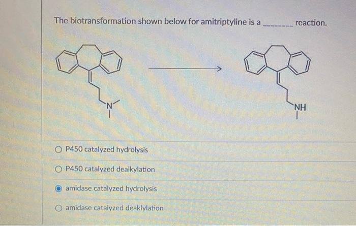 Solved The biotransformation shown below for amitriptyline | Chegg.com
