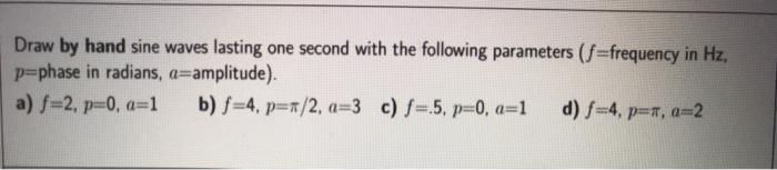 Solved Draw by hand sine waves lasting one second with the | Chegg.com