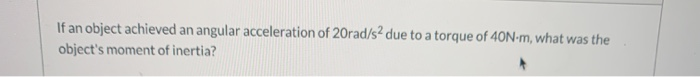 Solved If an object achieved an angular acceleration of | Chegg.com