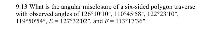 Solved 9.13 What is the angular misclosure of a six-sided | Chegg.com