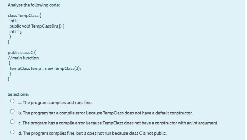 Solved Analyze the following code: class TempClass { int i; | Chegg.com Solved Analyze the following code: class TempClass { int i; | Chegg.com
