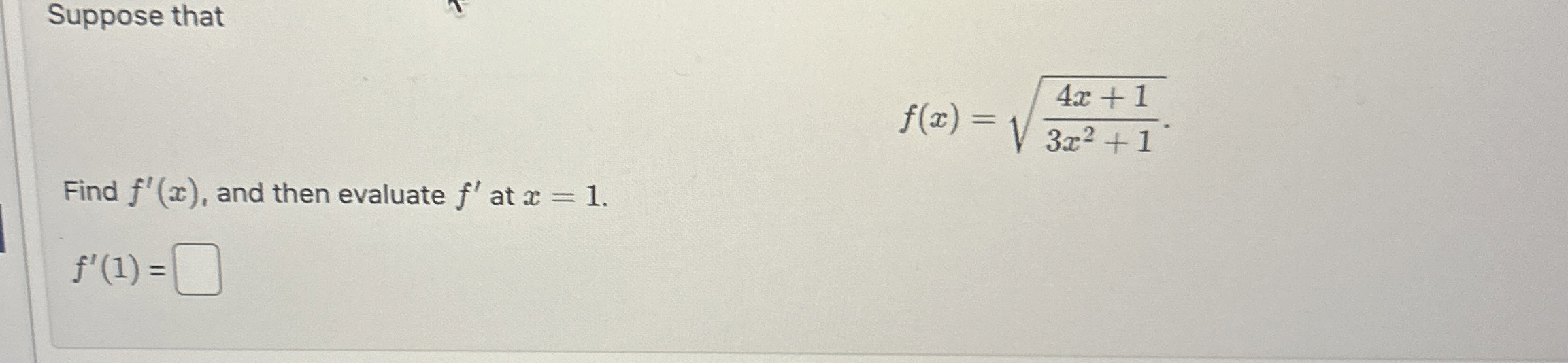 Solved Suppose thatf(x)=4x+13x2+12Find f'(x), ﻿and then | Chegg.com