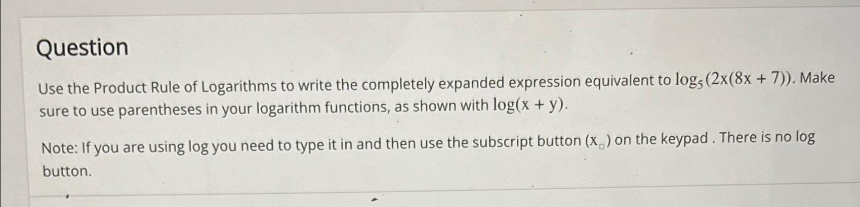 Solved QuestionUse the Product Rule of Logarithms to write | Chegg.com
