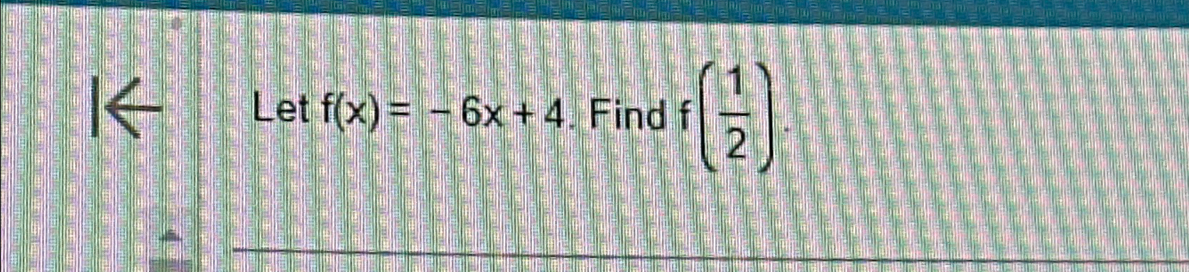 Solved K, ﻿Let f(x)=-6x+4. ﻿Find f(12) | Chegg.com